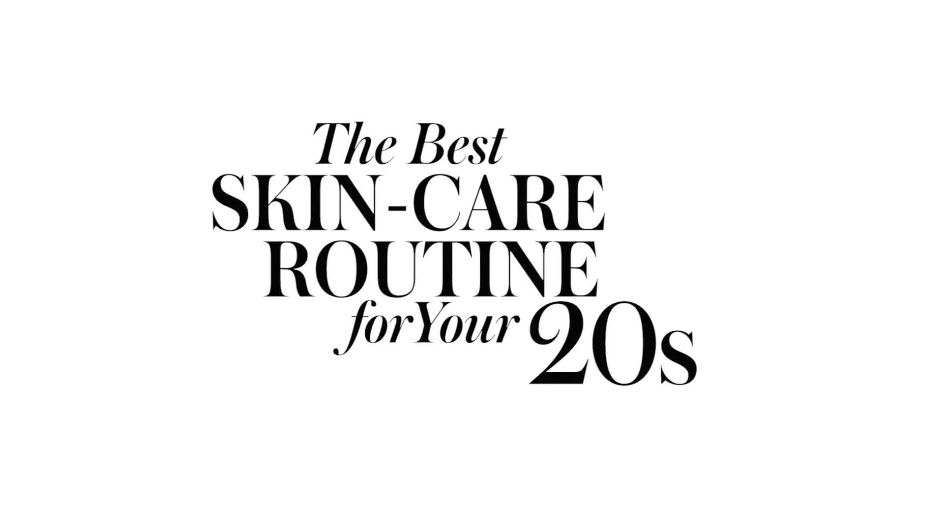 Watch The Best Skin-Care Routine for Your 20s | Allure
