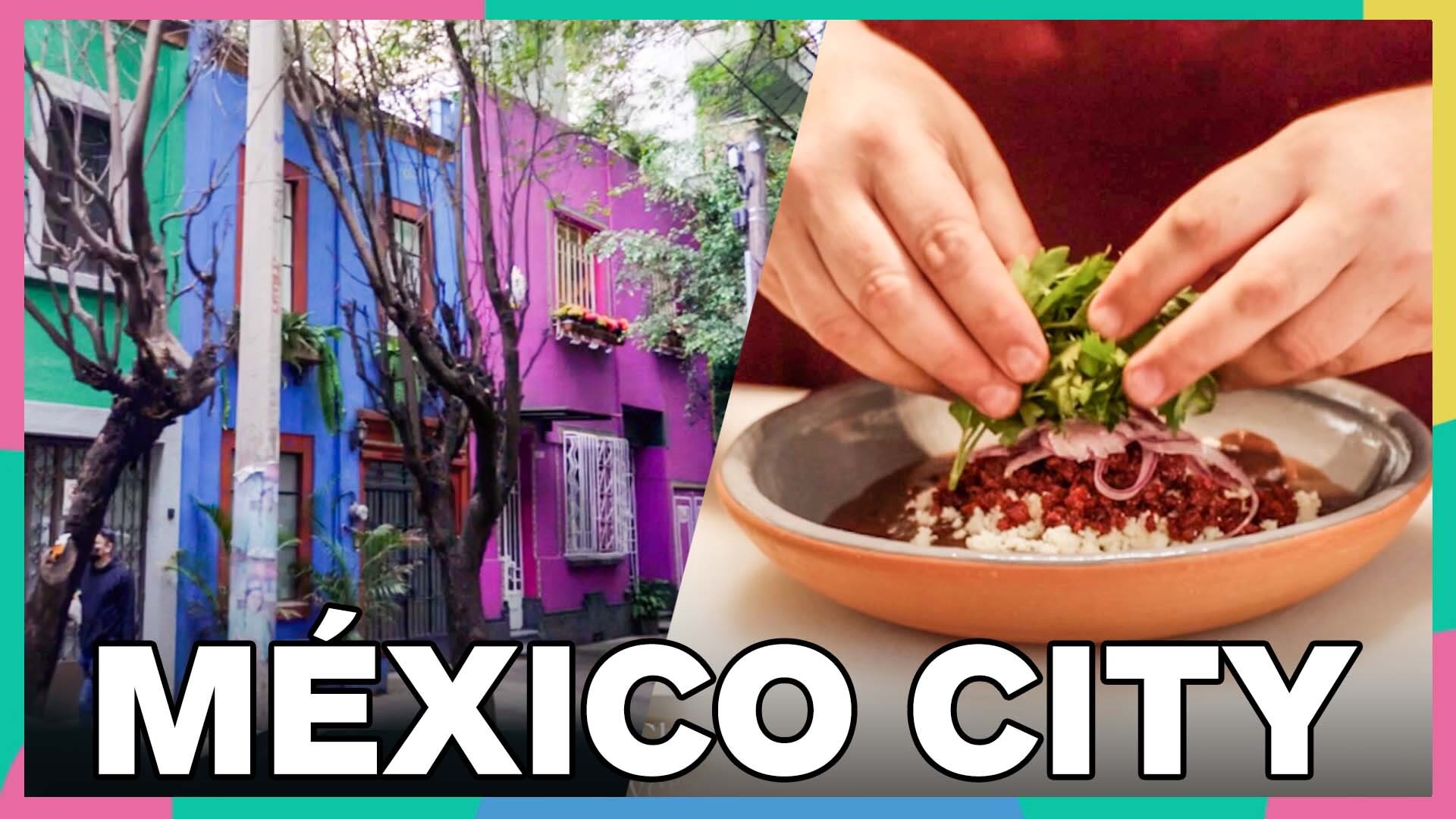 Watch 48 Hours In México City Like A Local | Condé Nast Traveler