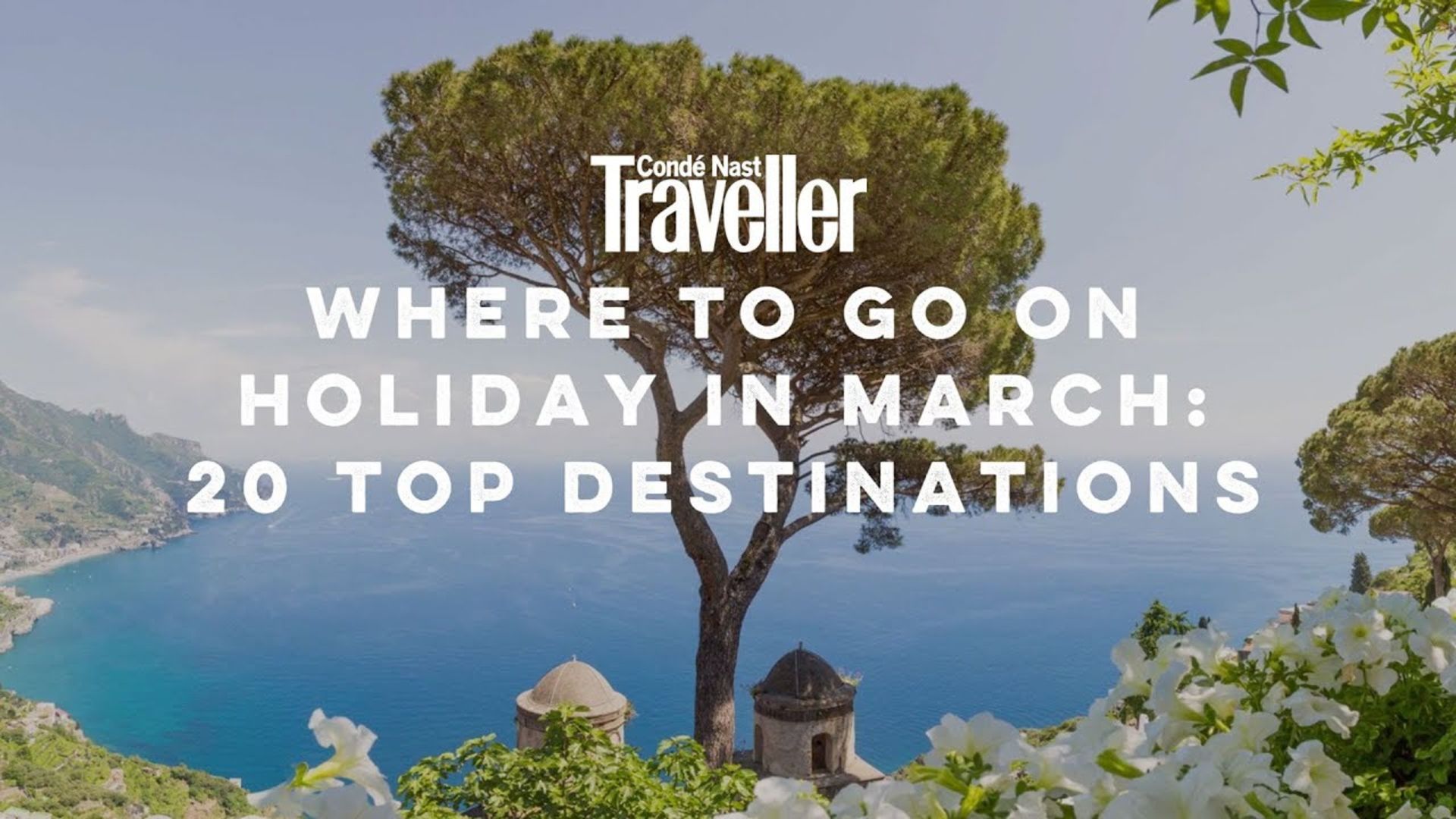 Watch Where to go on holiday in March | CN Traveller