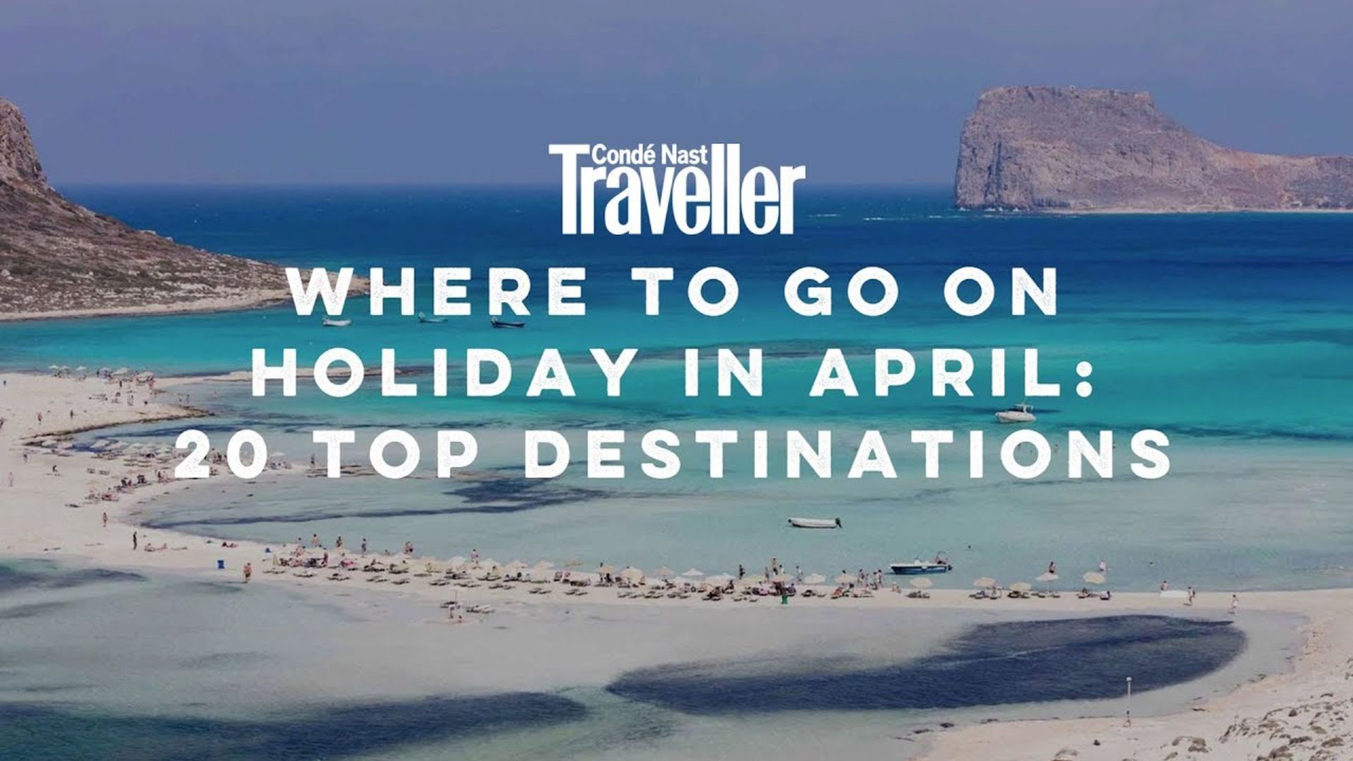 Watch Where to go on holiday in April | CN Traveller