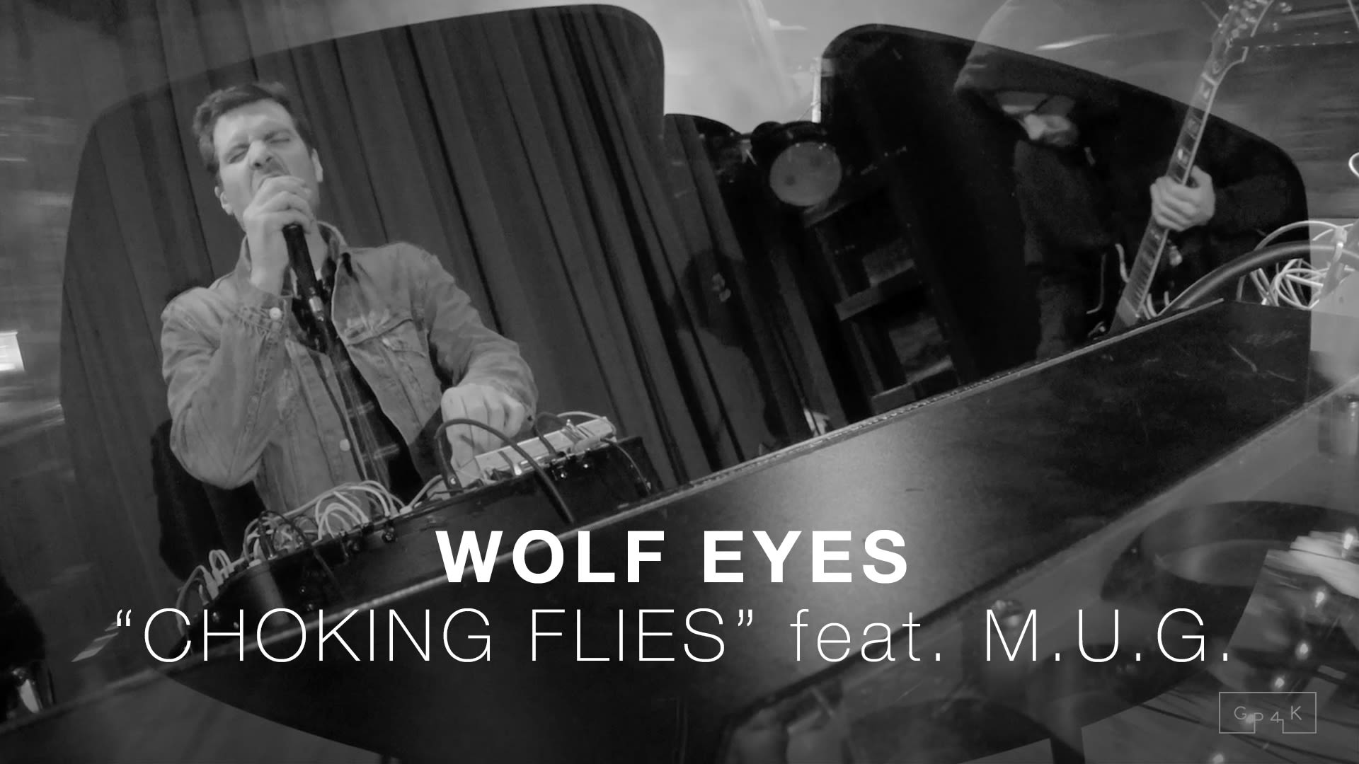 Watch Wolf Eyes - "Choking Flies" ft. M.U.G. | GP4K | Performances ...