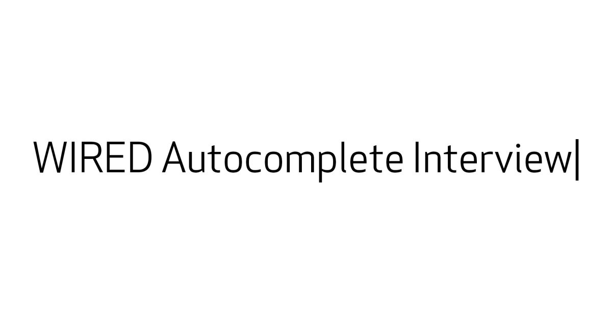 WIRED: Autocomplete Interview Video Series