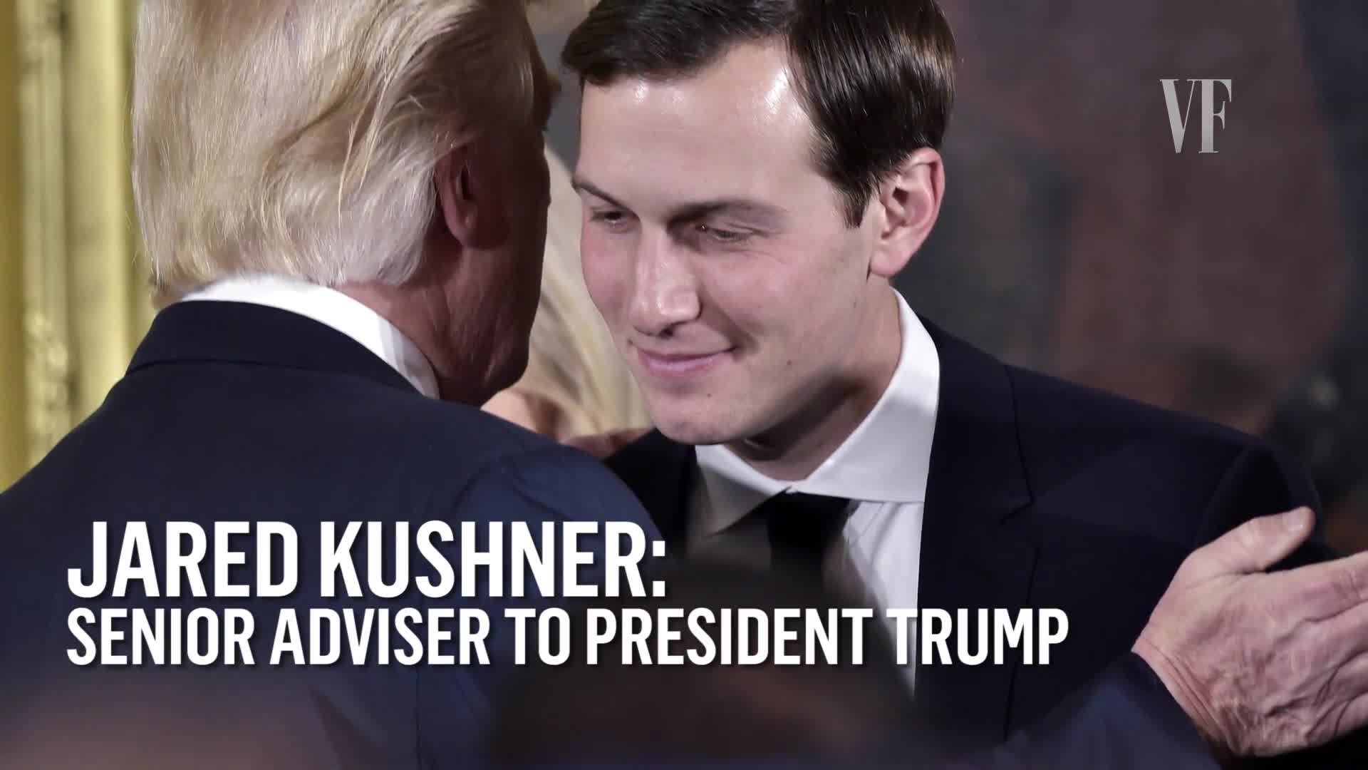 Watch Jared Kushner: Advisor to the President | Vanity Fair