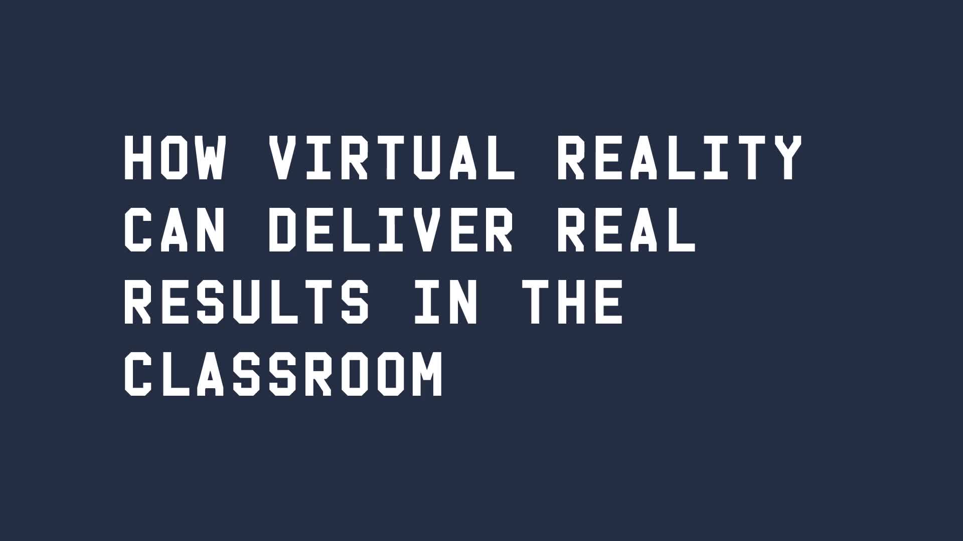 Watch How Virtual Reality Can Deliver Real Results in The Classroom | WIRED